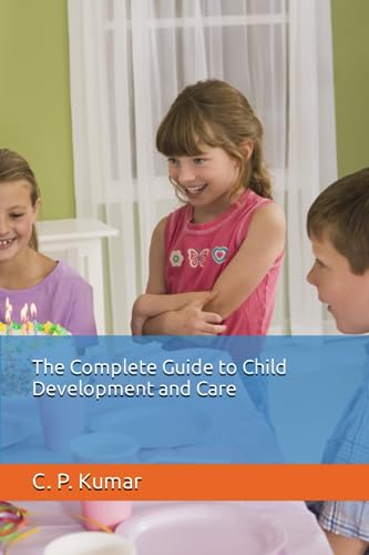 The Complete Guide to Child Development and Care by Mr. C. P. Kumar ...