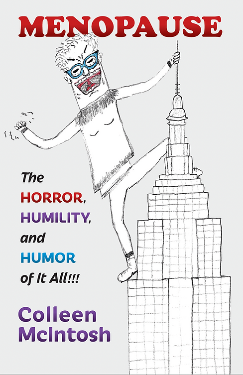 Menopause: The Horror, Humility, and Humor of It All!!! by Colleen ...