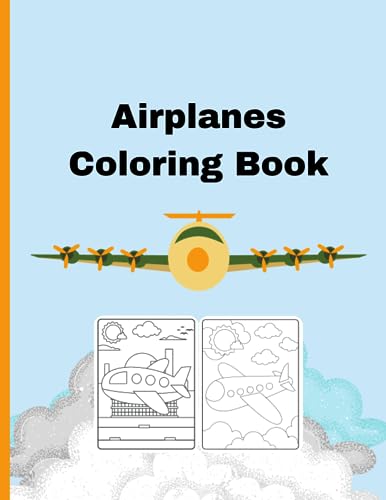 Airplanes Coloring Book: An Airplane Coloring Book for Kids ages 4-12 ...