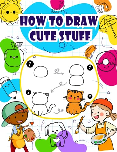 How to Draw Cute Stuff: Step by Step Drawing Book for Kids Featuring ...