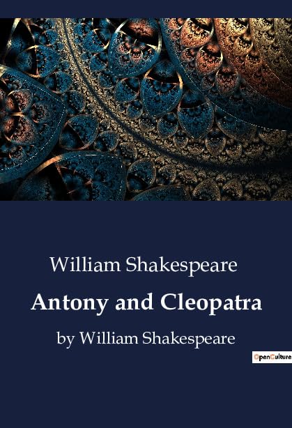 Antony and Cleopatra: by William Shakespeare by William Shakespeare ...