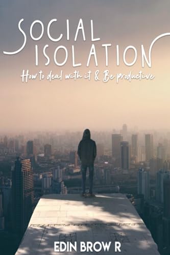 SOCIAL ISOLATION: How to deal with it and be Highly Productive by EDIN ...