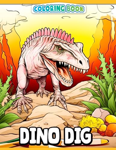 Dino Dig Coloring Book: Discover Fossils, Dinosaurs, and the Art of ...