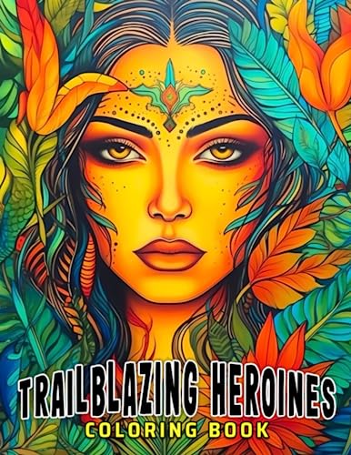 Trailblazing Heroines Coloring Book: A Coloring Book for Young Girls ...