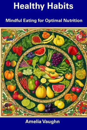 Healthy Habits: Mindful Eating for Optimal Nutrition by Amelia Vaughn ...
