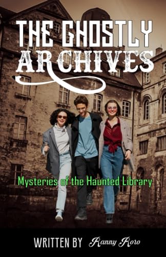 THE GHOSTLY ARCHIVES: Mysteries of the Haunted Library by Ranny Roro ...