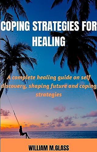 COPING STRATEGIES FOR HEALING: A complete healing guide on self ...