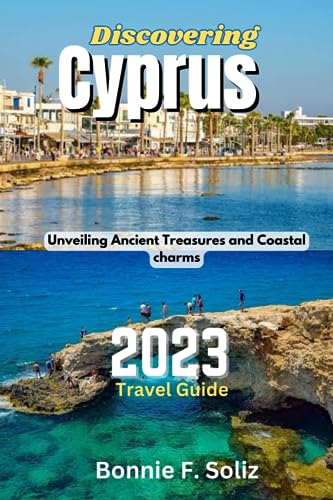 Discovering Cyprus 2023 Travel Guide: Unveiling Ancient Treasures and ...