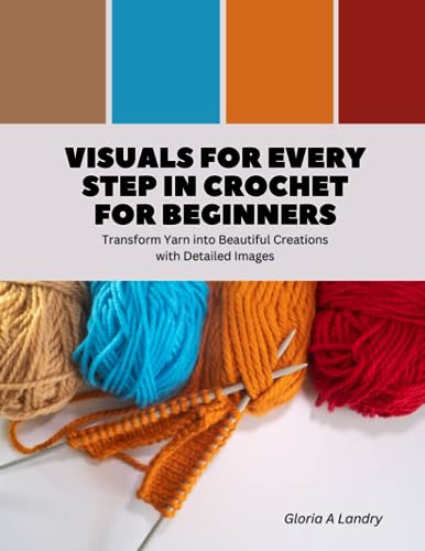 Visuals for Every Step in Crochet for Beginners: Transform Yarn into ...