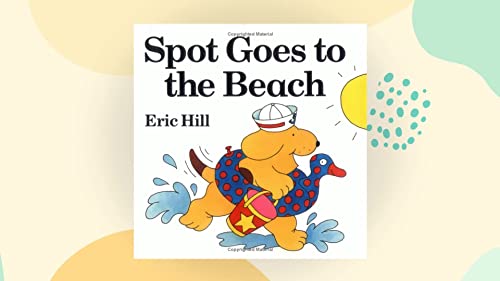 Spot Goes to the Beach by Eric Hill | Goodreads