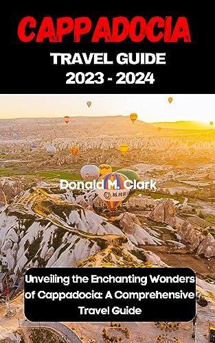 CAPPADOCIA TRAVEL GUIDE 2023 - 2024: Unveiling the Enchanting Wonders ...