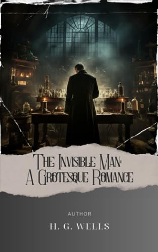 The Invisible Man: A Grotesque Romance: Unveiling the Enigma. An ...