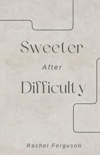 Sweeter after Difficulty by Rachel Ferguson | Goodreads
