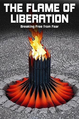 The Flame of Liberation Breaking Free from Fear by Malinda Pinto ...