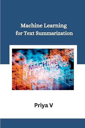 Machine Learning for Text Summarization by Priya V | Goodreads
