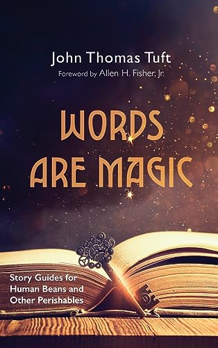 Words Are Magic: Story Guides for Human Beans and Other Perishables by ...