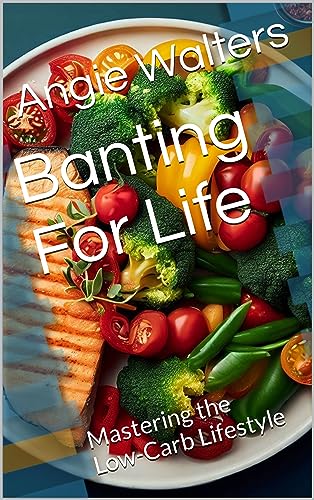 Banting For Life: Mastering the Low-Carb Lifestyle by Angie Walters ...