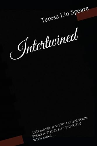 Intertwined: And maybe if we're lucky, your broken edges fit perfectly ...