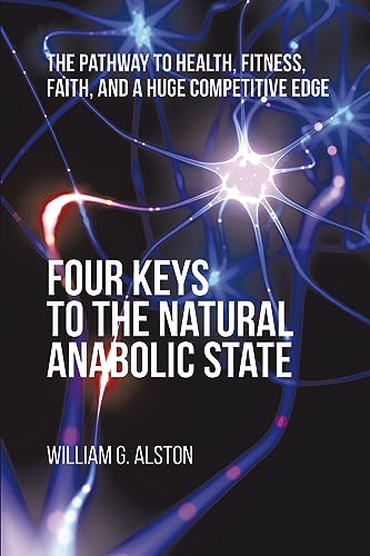 Four Keys to the Natural Anabolic State: The Pathway to Health, Fitness ...