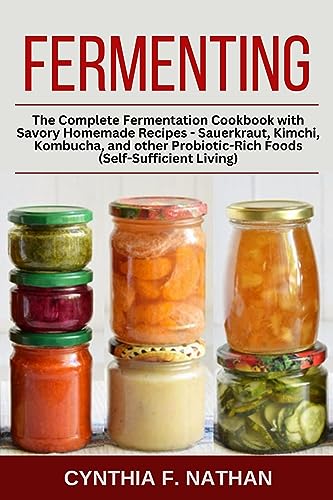 Fermenting : The Complete Fermentation Cookbook with Savory Homemade ...