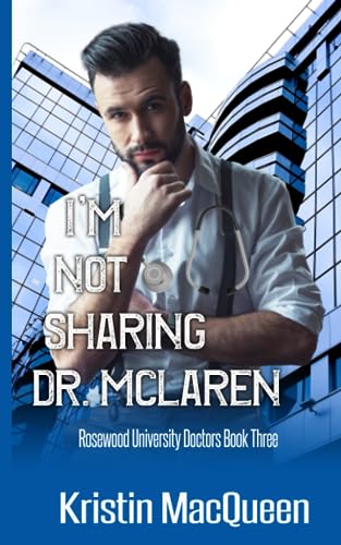 I'm Not Sharing Dr. McLaren by Kristin MacQueen | Goodreads