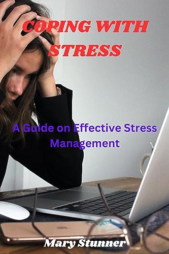 COPING WITH STRESS: A Guide on Effective Stress Management by Mary ...