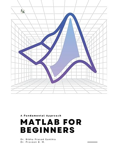 Matlab For Beginners A Fundamental Approach By Dr Bibhu Prasad Ganthia Goodreads 