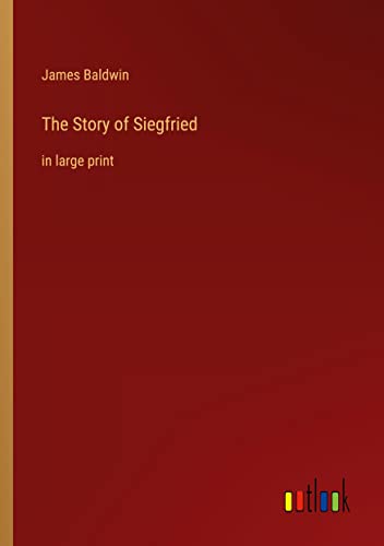 The Story of Siegfried: in large print by James Baldwin | Goodreads
