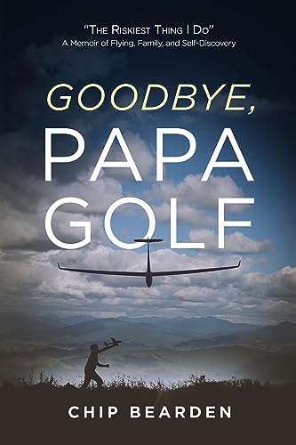 GOODBYE, PAPA GOLF: "The Riskiest Thing I Do" — A Memoir of Flying ...