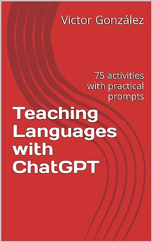 Teaching Languages with ChatGPT: 75 activities with practical prompts ...