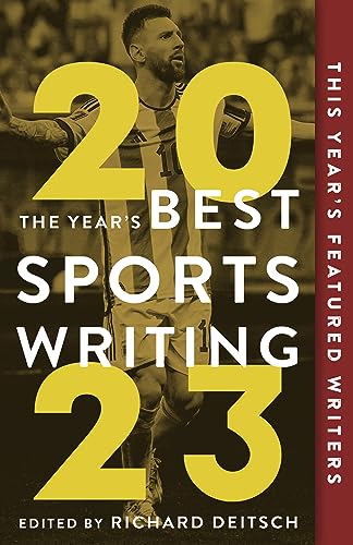 The Year's Best Sports Writing 2023 by Richard Deitsch | Goodreads