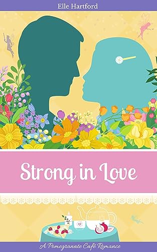 Strong in Love (Pomegranate Café Romance, #2) by Elle Hartford | Goodreads