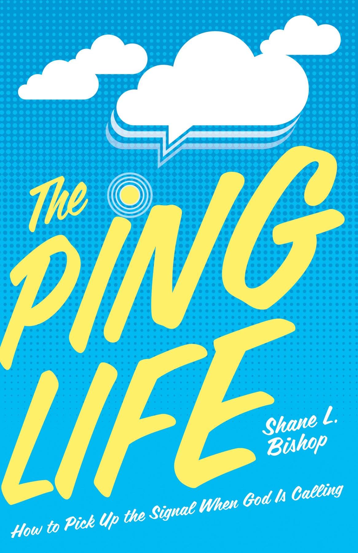 The Ping Life: How to Pick Up the Signal When God Is Calling by Shane L ...