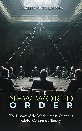 The New World Order: The History of the World’s Most Notorious Global ...