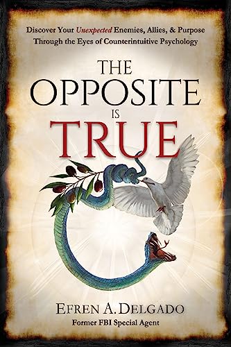 The Opposite is True: Discover Your Unexpected Enemies, Allies, and ...