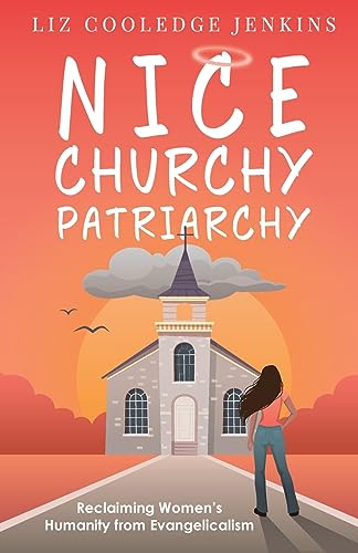 Nice Churchy Patriarchy: Reclaiming Women's Humanity from ...