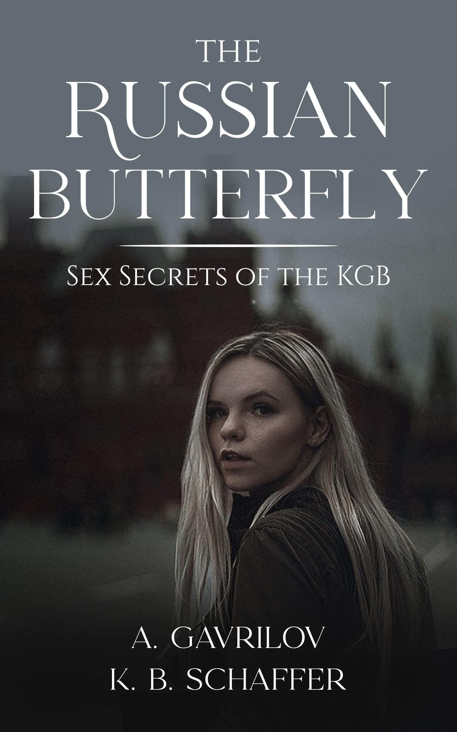 The Russian Butterfly: Sex Secrets of the KGB by K.B. Schaffer | Goodreads