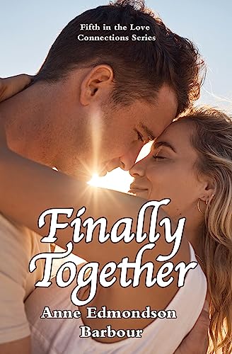 Finally Together (Love Connections #5) by Anne Edmondson Barbour ...