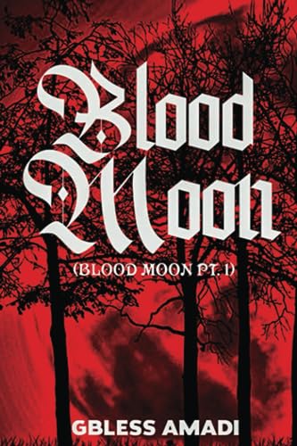 Blood Moon: Part 1 (Blood Moon series) by Gbless Amadi | Goodreads