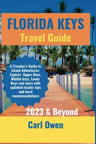 FLORIDA KEYS TRAVEL GUIDE 2023: A Traveler's Guide to Island Adventures ...