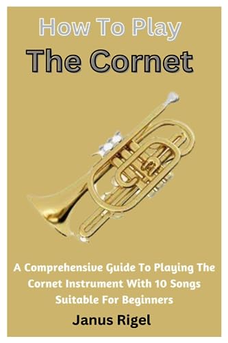 How To Play The Cornet: A Comprehensive Guide To Playing The Cornet ...