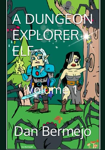 A DUNGEON EXPLORER ELF: Volume 1 by Dan Bermejo | Goodreads