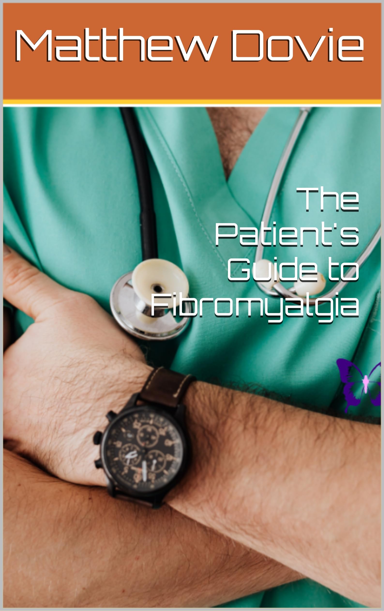 The Patient's Guide to Fibromyalgia by Matthew Dovie | Goodreads