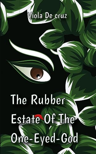 The Rubber Estate Of The One-Eyed God by Viola De Cruz | Goodreads