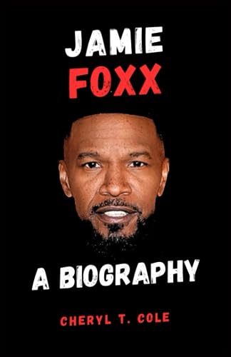 JAMIE FOXX: Examining the Life, Career, and Influence of an Iconic ...