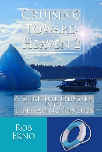 Cruising Toward Heaven 2: A Spiritual Journey Into Life-Saving Rescues ...