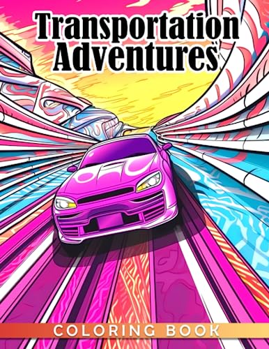 Transportation Adventures Coloring Book: An Exciting Coloring Book for ...