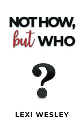 Not How But Who by Lexi Wesley | Goodreads