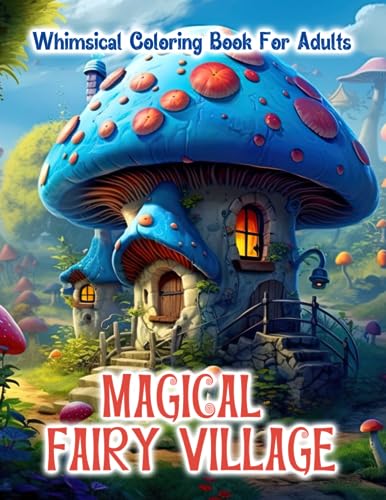 Magical Fairy Village Whimsical Coloring Book For Adults: 50 Wonderful ...