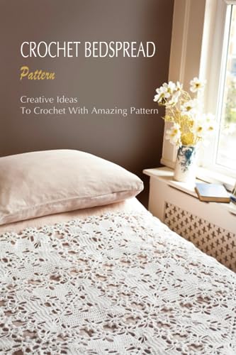 Crochet Bedspread Pattern: Creative Ideas To Crochet With Amazing ...